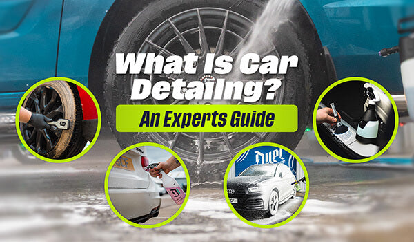 What is Car Detailing? An Expert Guide by Duel Autocare